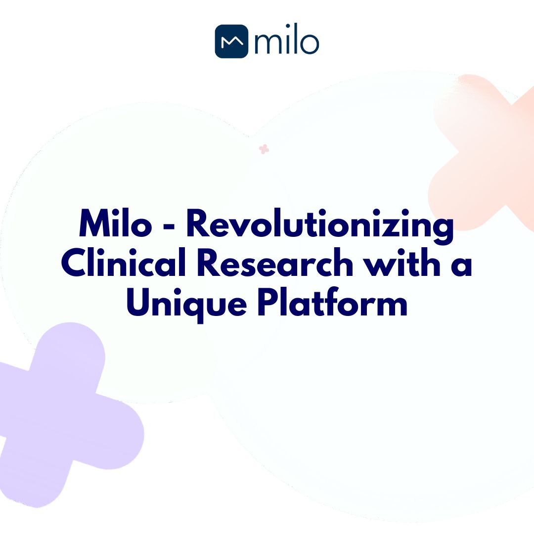 Milo - Revolutionizing Clinical Research with a Unique Platform