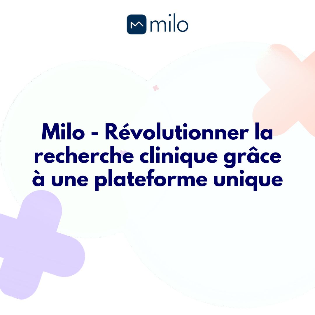 Milo - Révolutionner la recherche clinique grâce à une plateforme unique